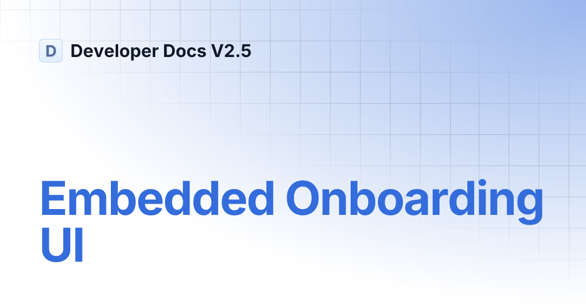 Embedded Onboarding UI | Developer Docs V2.5