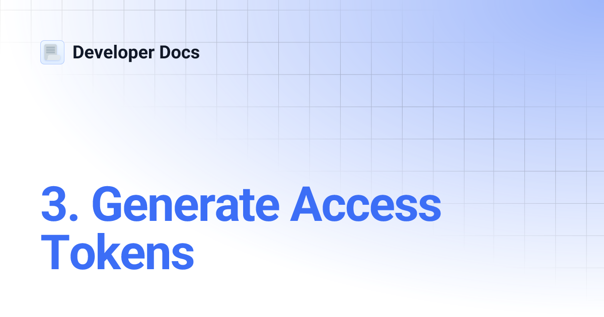 3. Generate Access Tokens | Developer Docs