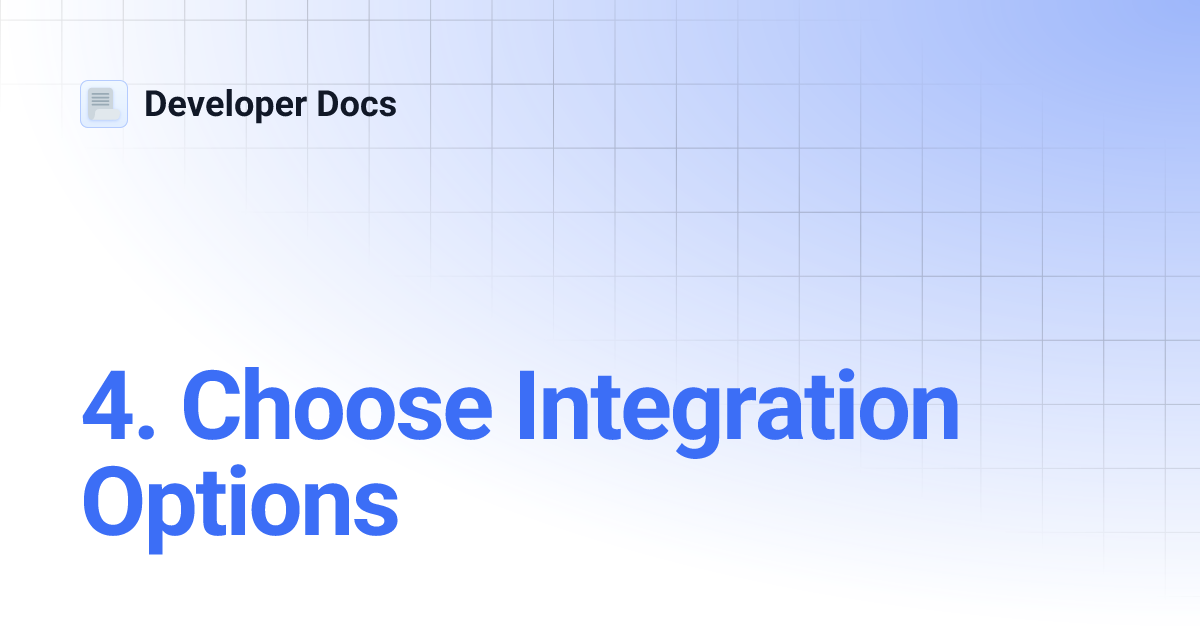 4. Choose Integration Options | Developer Docs