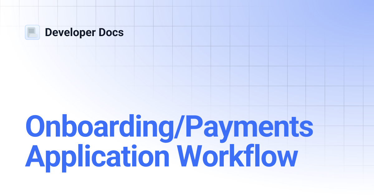 Onboarding/Payments Application Workflow | Developer Docs