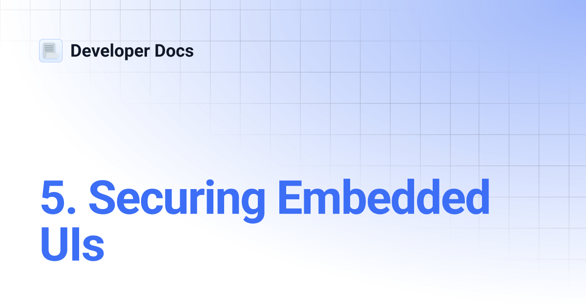 5. Securing Embedded UIs | Developer Docs