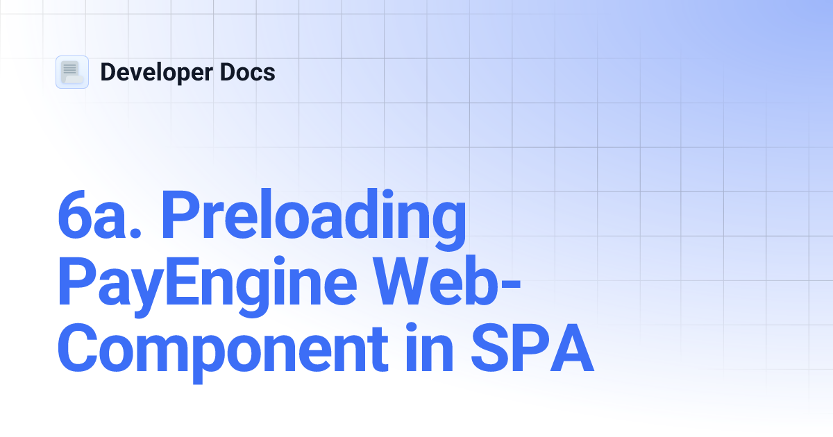 6a Preloading Payengine Web Component In Spa Developer Docs
