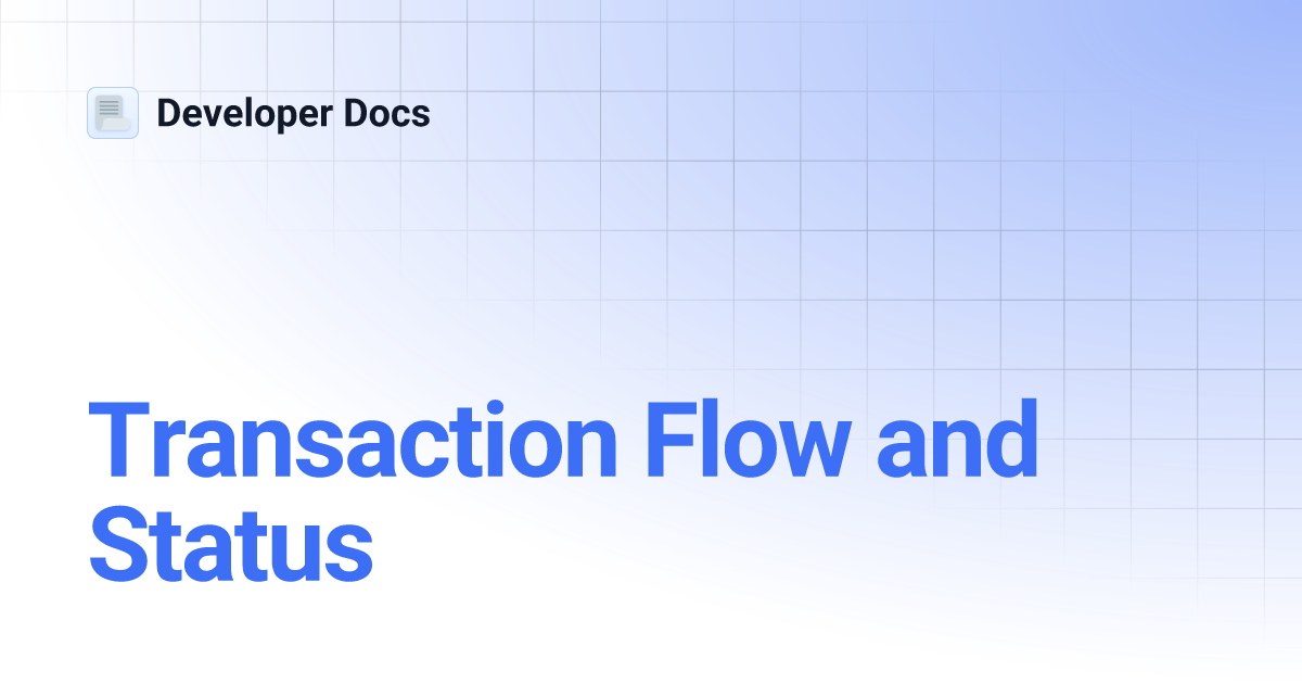 Transaction Flow and Status | Developer Docs
