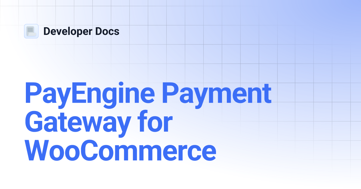 PayEngine Payment Gateway for WooCommerce | Developer Docs