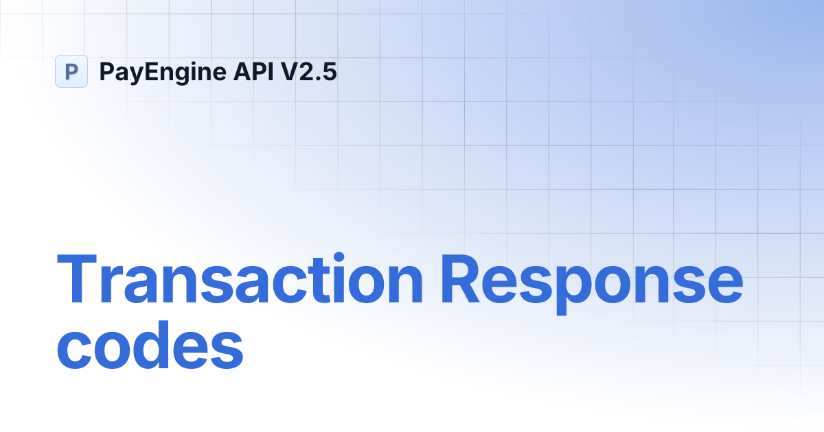 Transaction Response codes | PayEngine API V2.5
