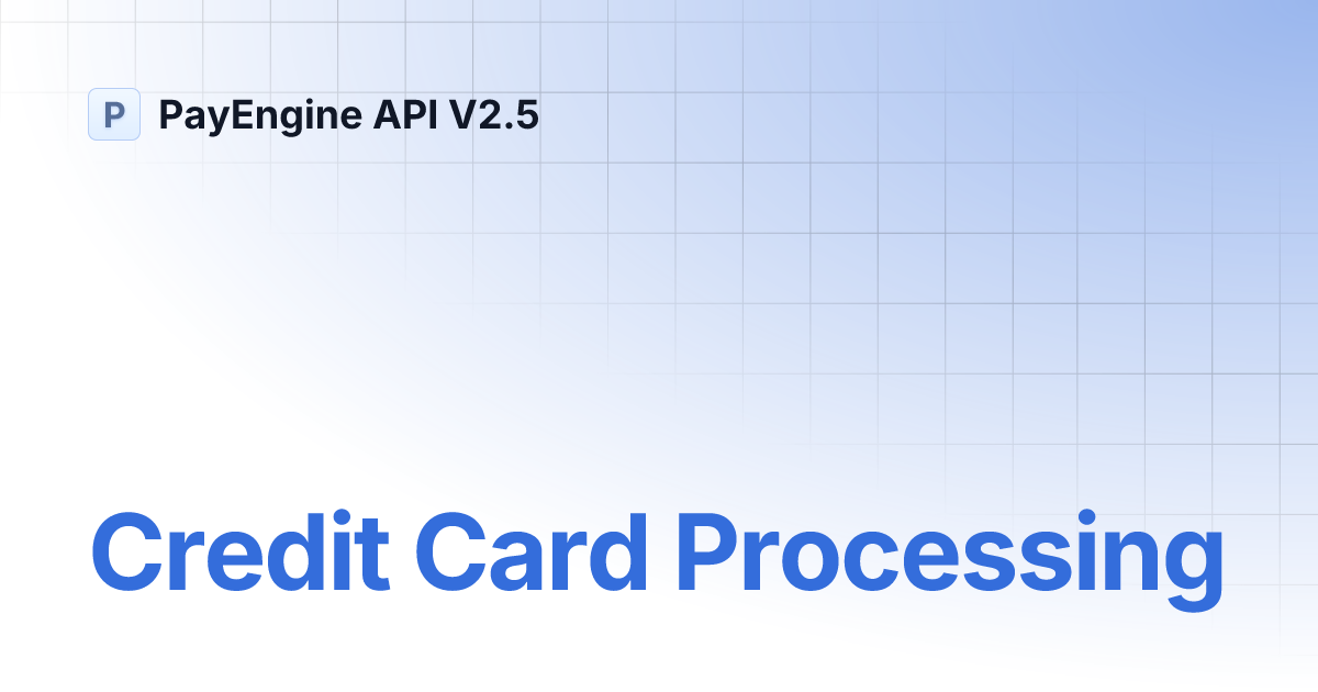 Credit Card Processing | PayEngine API V2.5