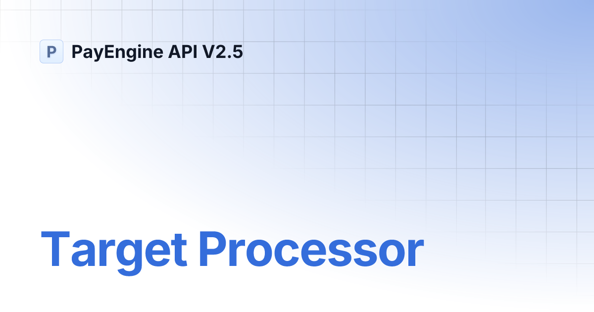 Target Processor | PayEngine API V2.5