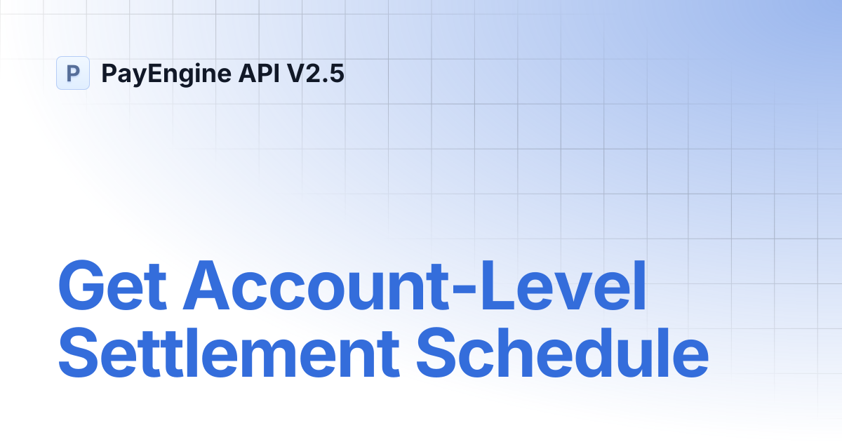 Get Account-Level Settlement Schedule | PayEngine API V2.5